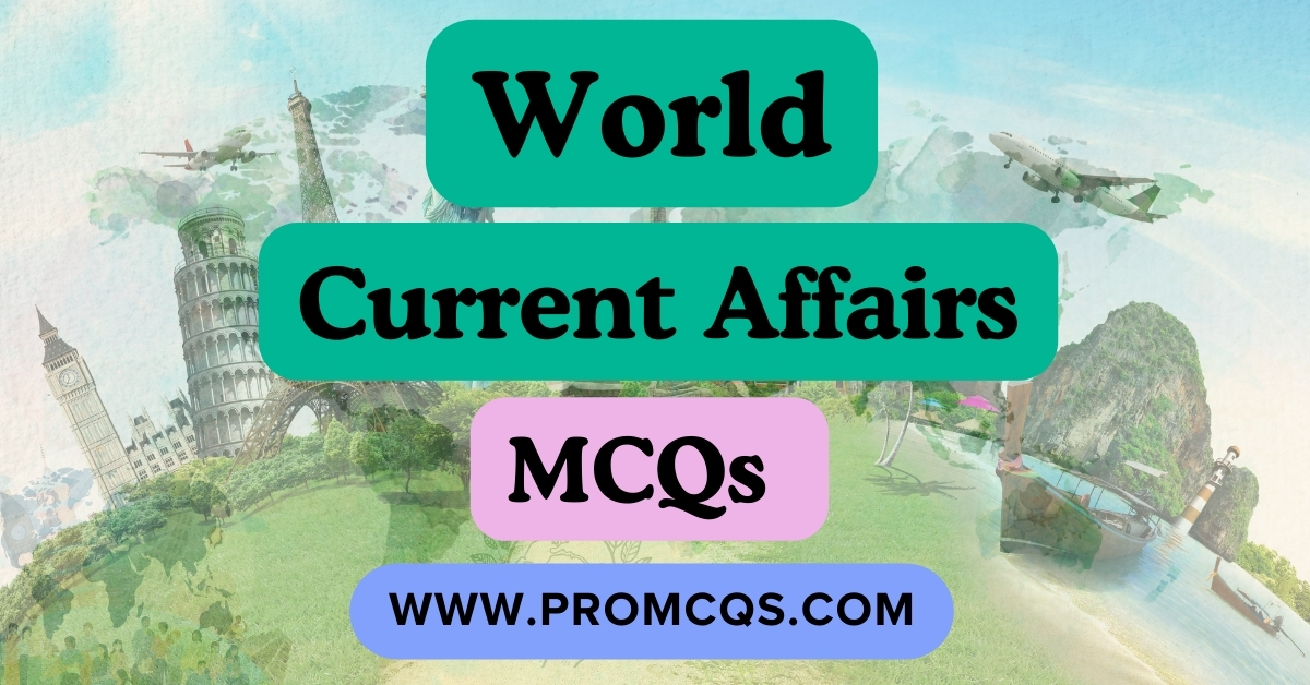 World Current Affairs MCQs for PPSC and FPSC Test